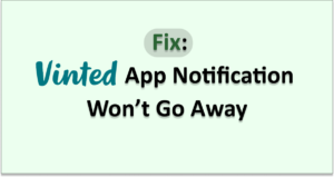 How To Fix Vinted App Notification Won’t Go Away - NetworkBuildz