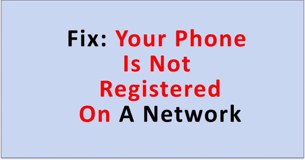 How To Fix "Your Phone Is Not Registered On A Network So You Can Only ...