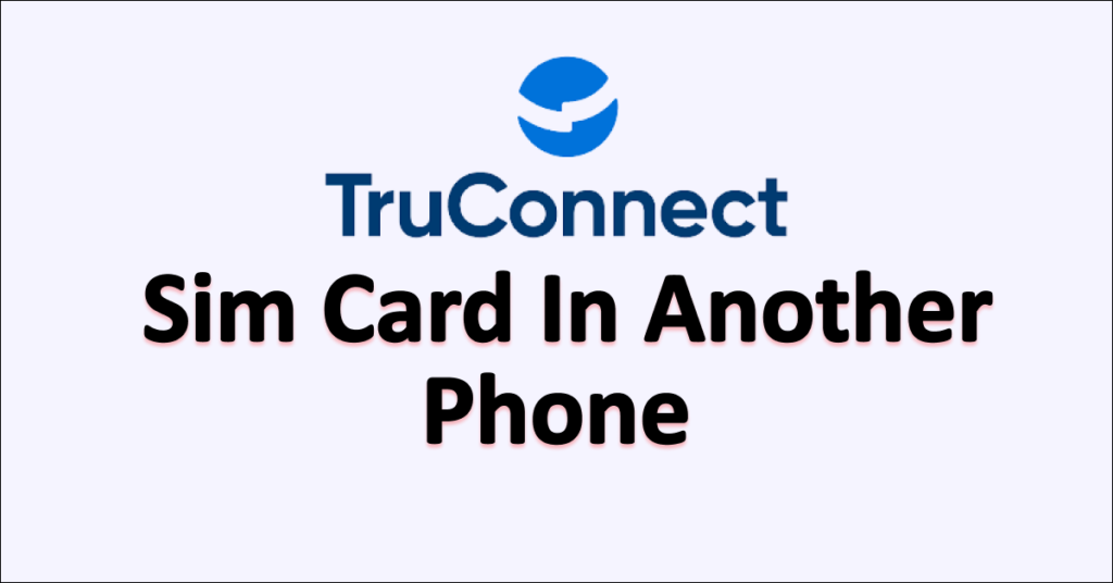 Can You Put Your TruConnect Sim Card In Another Phone - NetworkBuildz