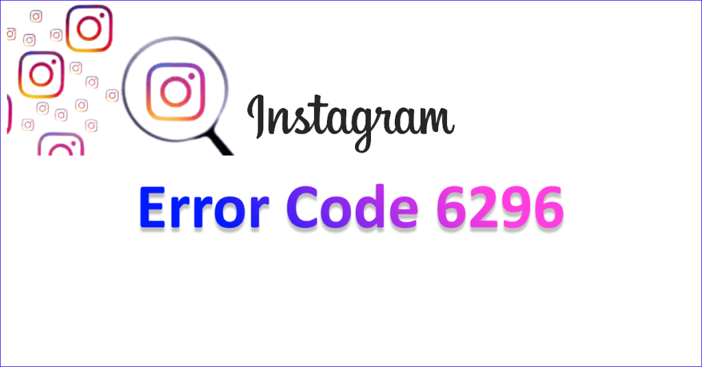 How To Fix Instagram Error Code 6296 A Detailed Step By Step Guide How To Fix Instagram Error Code 6296 A Detailed Step By Step Guide