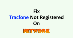 How To Fix TracFone Not Registered On The Network - NetworkBuildz