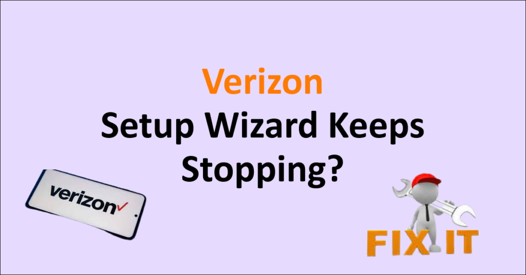 7 Proven Ways To Fix If Verizon Setup Wizard Keeps Stopping - NetworkBuildz