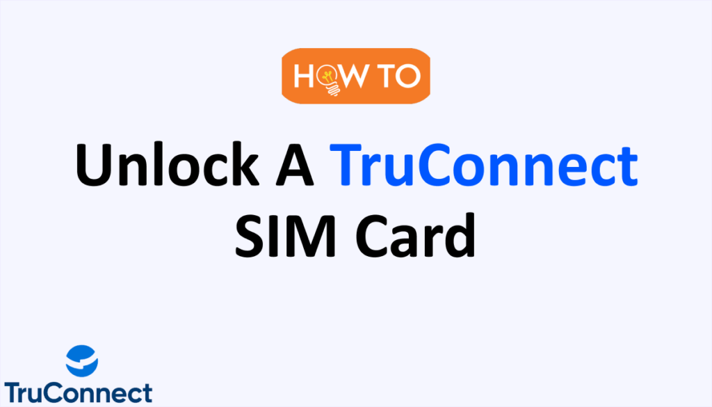 How To Unlock A TruConnect SIM Card - NetworkBuildz