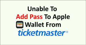 How To Fix Unable To Add Pass To Apple Wallet From Ticketmaster ...