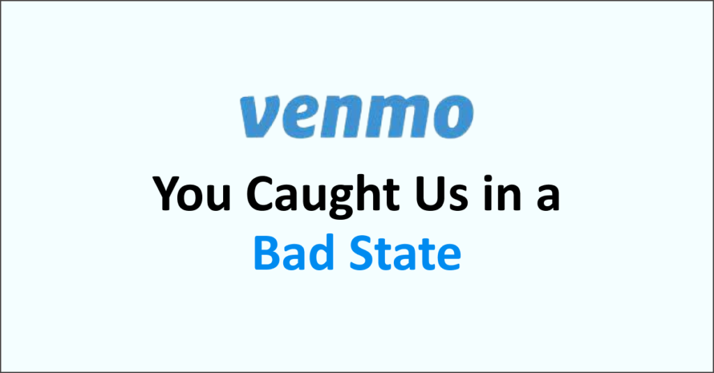How To Fix "You Caught Us In A Bad State" On Venmo - NetworkBuildz