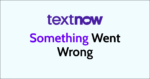 How To Fix “Something Went Wrong” On TextNow - NetworkBuildz