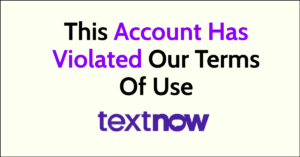 How To Fix “This Account Has Violated Our Terms Of Use” On TextNow ...