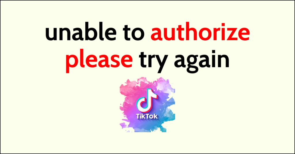 How To Fix “unable To Authorize Please Try Again” On TikTok - NetworkBuildz