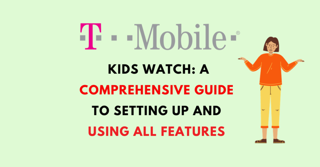 T-Mobile Kids Watch: A Comprehensive Guide To Setting Up And Using All ...