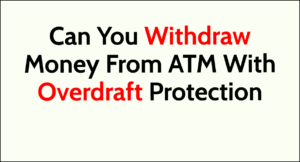 Can You Withdraw Money From ATM With Overdraft Protection - NetworkBuildz