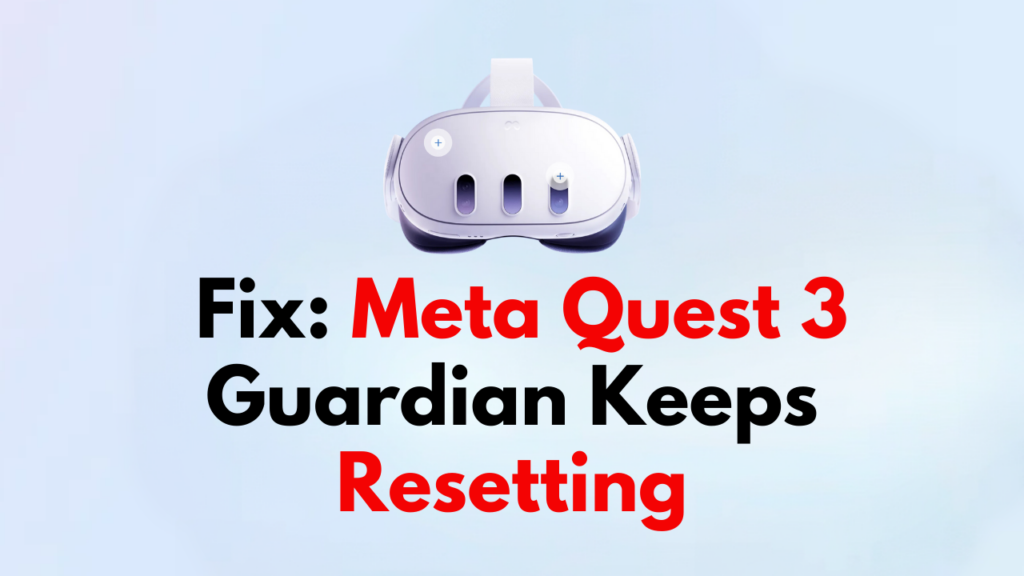 How To Fix Meta Quest 3 Guardian Keeps Resetting - NetworkBuildz