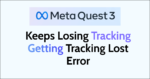 How To Fix Meta Quest 3 Keeps Losing Tracking Getting Tracking Lost ...