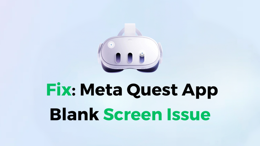 How To Fix Meta Quest App Blank Screen Issue - NetworkBuildz How To Fix Meta Quest App Blank Screen Issue - NetworkBuildz
