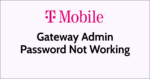 How To Fix T-Mobile Gateway Admin Password Not Working - NetworkBuildz