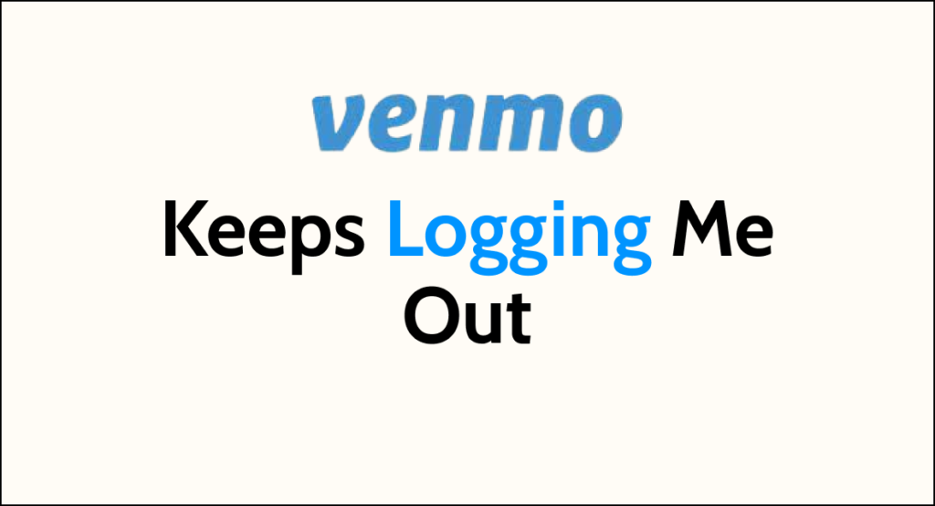 How To Fix Venmo Keeps Logging Me Out Networkbuildz