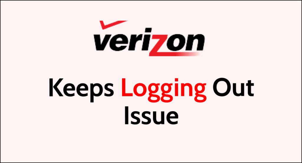 How To Fix Verizon Keeps Logging Out Issue - NetworkBuildz