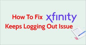 How To Fix Xfinity Keeps Logging Out Issue - NetworkBuildz