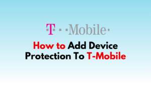 How To Add Device Protection To T-Mobile: Step-By-Step Guide ...