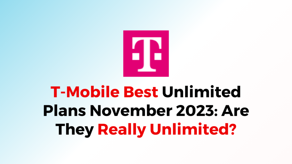 T-Mobile Best Unlimited Plans November 2023: Are They Really Unlimited ...