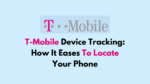 T-Mobile Device Tracking: How It Eases To Locate Your Phone - NetworkBuildz