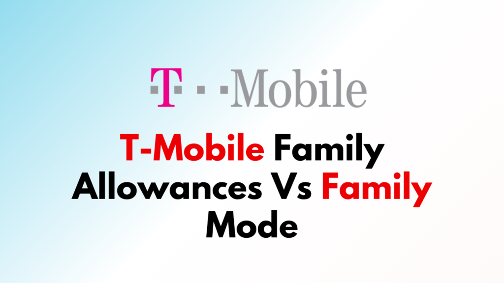 T-Mobile Family Allowances Vs Family Mode - NetworkBuildz