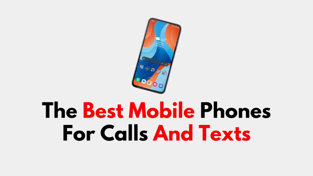 The Best Mobile Phones For Calls And Texts - NetworkBuildz