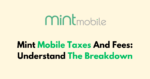 Mint Mobile Taxes And Fees: Understand The Breakdown - NetworkBuildz