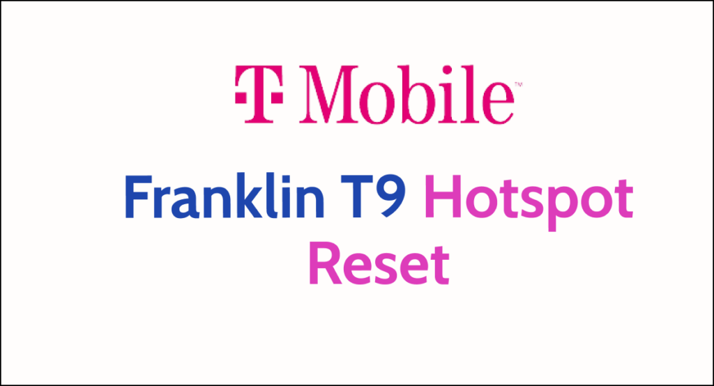 How To Do T Mobile Franklin T9 Hotspot Reset Networkbuildz