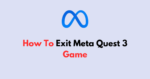 How To Exit Meta Quest 3 Game - NetworkBuildz