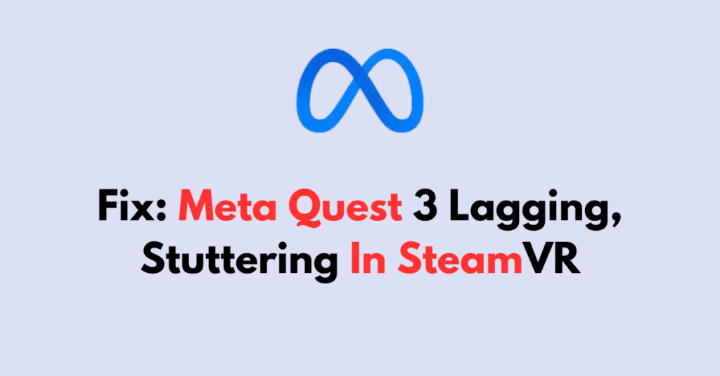 How To Fix Meta Quest 3 Lagging, Stuttering In SteamVR - NetworkBuildz