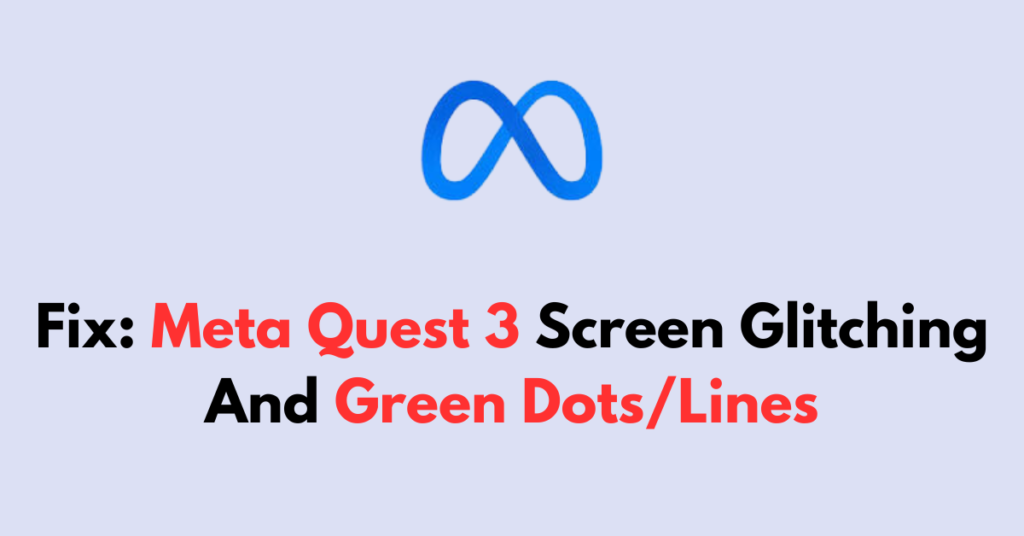 How To Fix Meta Quest 3 Screen Glitching And Green Dots/Lines ...
