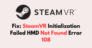 How To Fix SteamVR Initialization Failed HMD Not Found Error 108 - NetworkBuildz