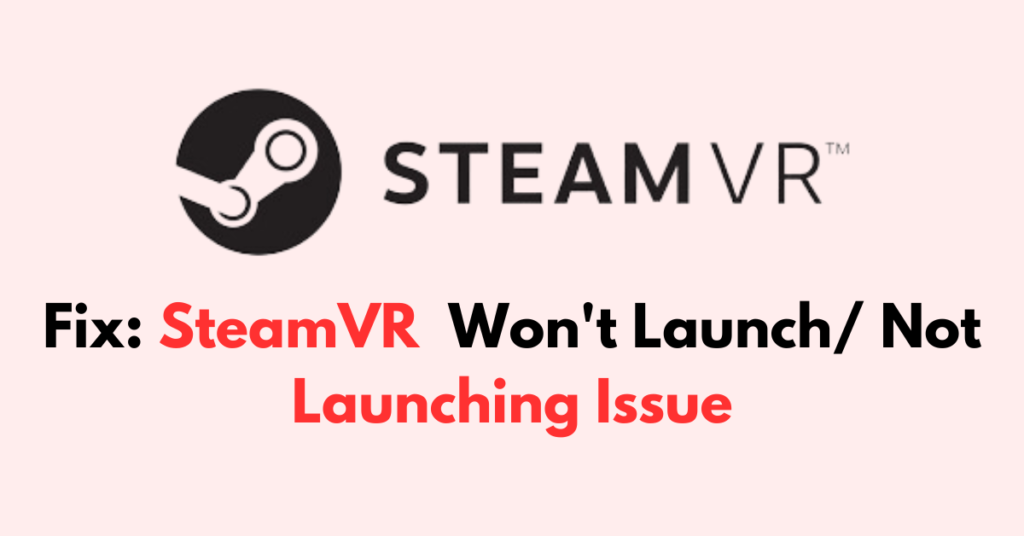How To Fix SteamVR Won't Launch/ Not Launching Issue - NetworkBuildz
