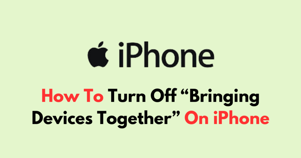 How To Turn Off “Bringing Devices Together” On IPhone - NetworkBuildz
