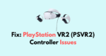 How To Fix PlayStation VR2 (PSVR2) Controller Issues - NetworkBuildz