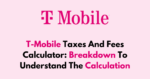T-Mobile Taxes And Fees Calculator: Breakdown To Understand The ...