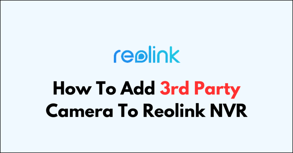 How To Add 3rd Party Camera To Reolink Nvr Networkbuildz