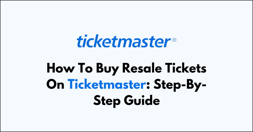 How To Buy Resale Tickets On Ticketmaster: Step-By-Step Guide ...