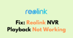 How To Fix Reolink NVR Playback Not Working - NetworkBuildz