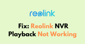 How To Fix Reolink NVR Playback Not Working - NetworkBuildz