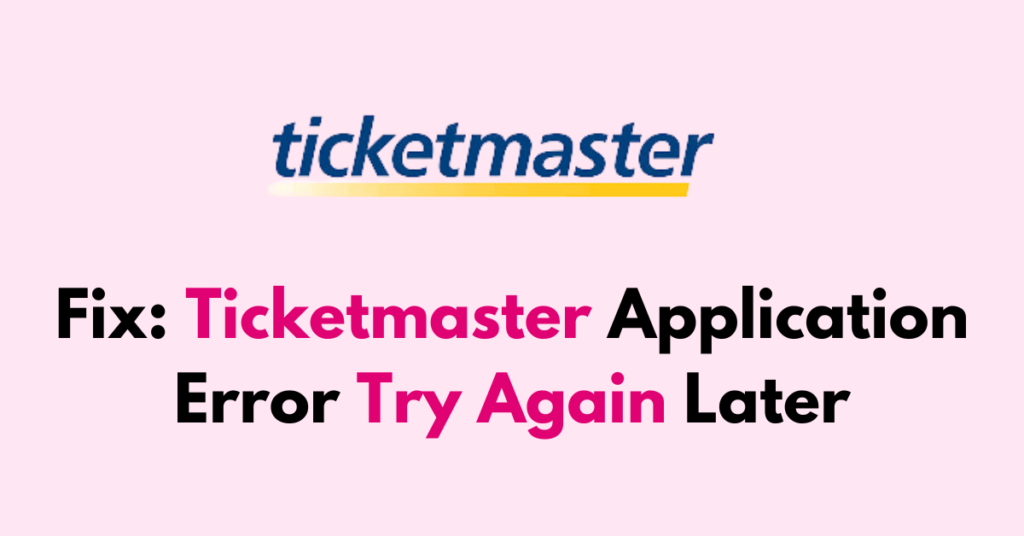 How To Fix Ticketmaster Application Error Try Again Later - NetworkBuildz