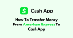 How To Transfer Money From American Express To Cash App - NetworkBuildz