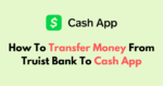 How To Transfer Money From Truist Bank To Cash App - NetworkBuildz