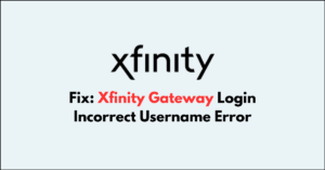 How To Fix Xfinity Gateway Login Incorrect Username Error - NetworkBuildz