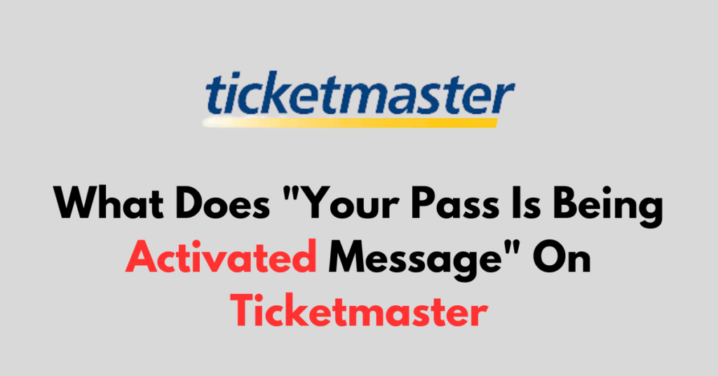 What Does "Your Pass Is Being Activated Message" On Ticketmaster ...