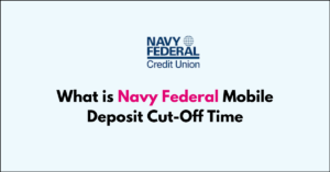 What Is Navy Federal Mobile Deposit Cut-Off Time - NetworkBuildz