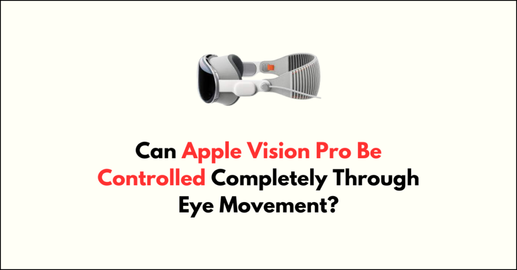 Can Apple Vision Pro Be Controlled Completely Through Eye Movement ...