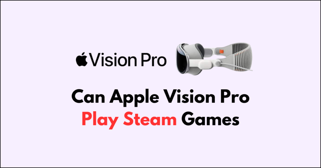 Can Apple Vision Pro Play Steam Games - NetworkBuildz