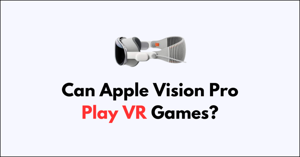 Can Apple Vision Pro Play VR Games? - NetworkBuildz