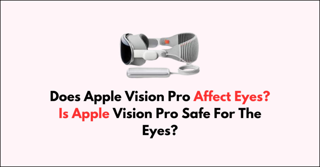 Does Apple Vision Pro Affect Eyes? Is Apple Vision Pro Safe For The ...